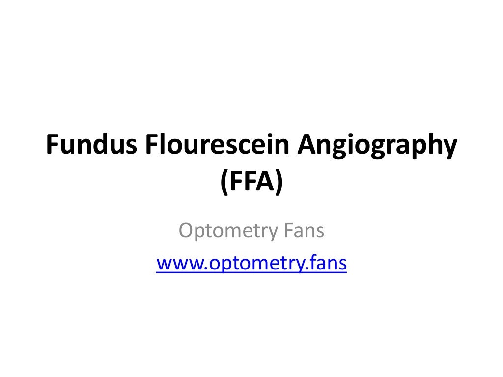 Fundus Flourescein Angiography( FFA ) by optometry fans.pptx