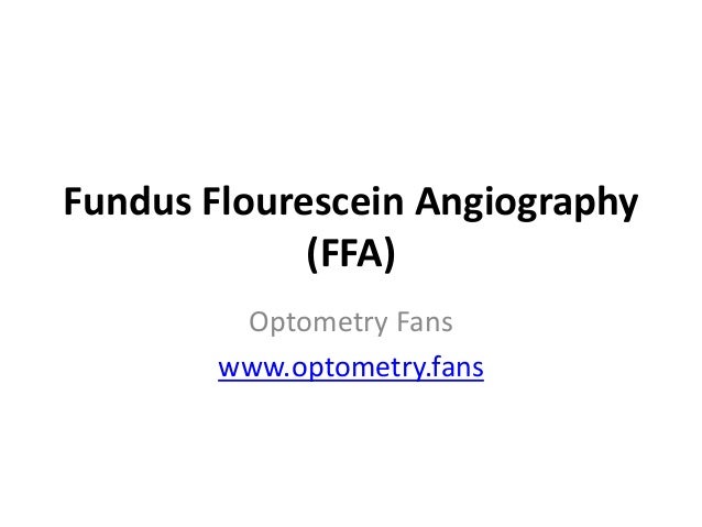Fundus Flourescein Angiography( FFA ) by optometry fans.pptx
