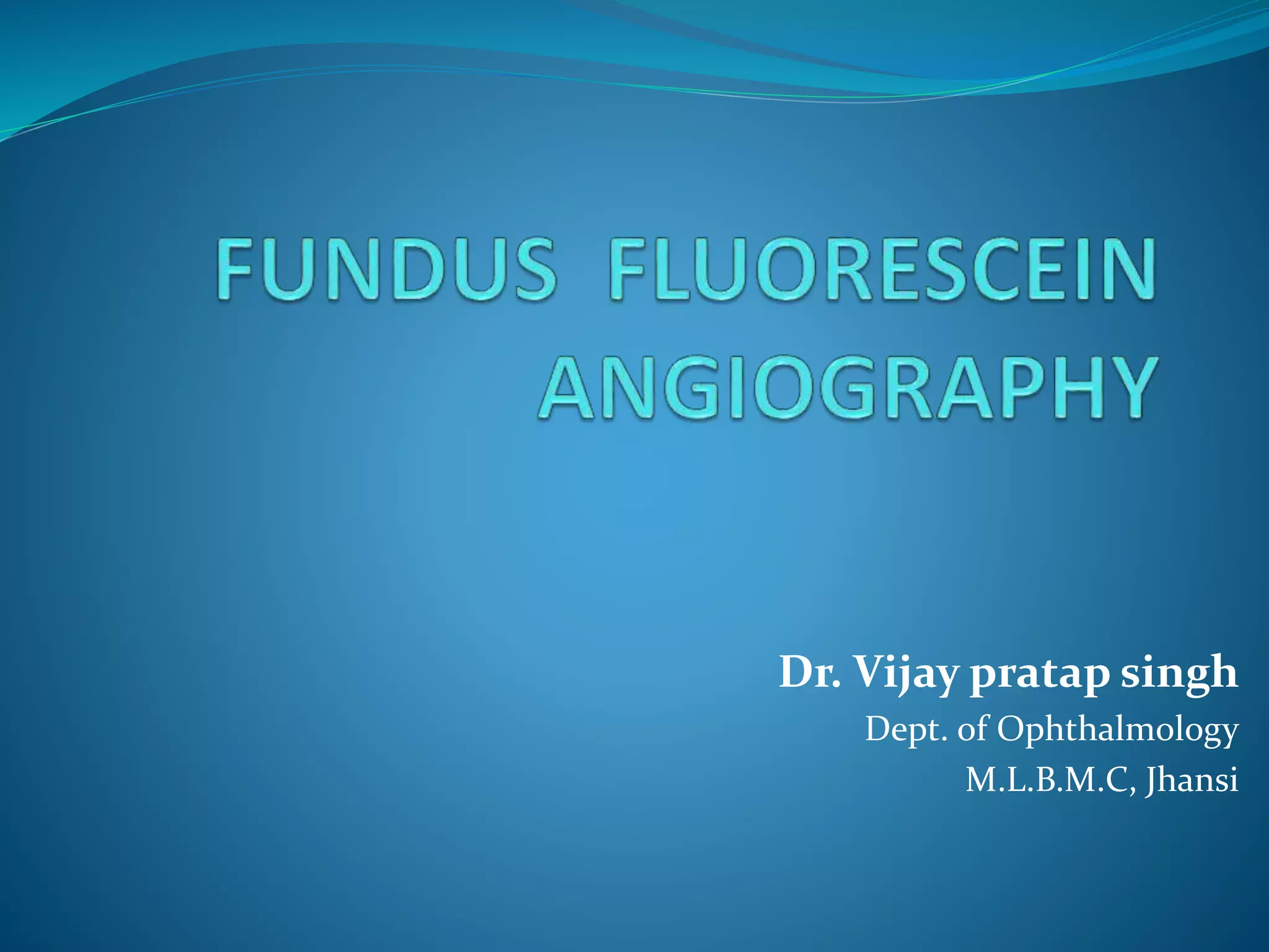 Fundus fluorescein angiography and B-scan by vijay | PPTX