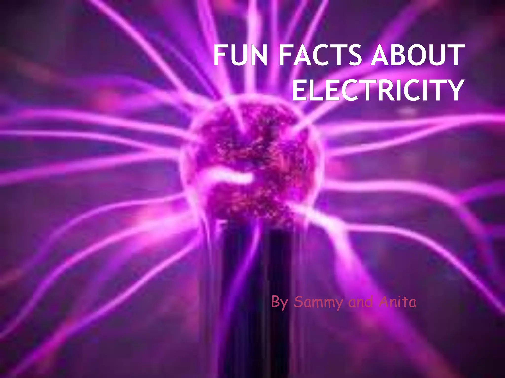 Fun facts about electricity by sammy and anitak | PPTX