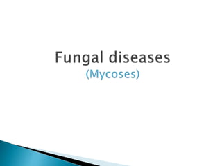 Fungal diseases (Mycoses).ppt