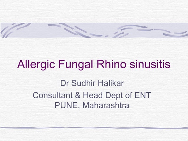 Allergic Fungal Rhinosinusitis | PPT | Ear, Nose and Throat Conditions ...