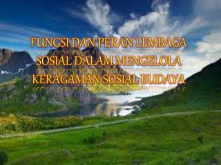 Fungsi dan peran lembaga sosial dalam mengelola keragaman | PPTX