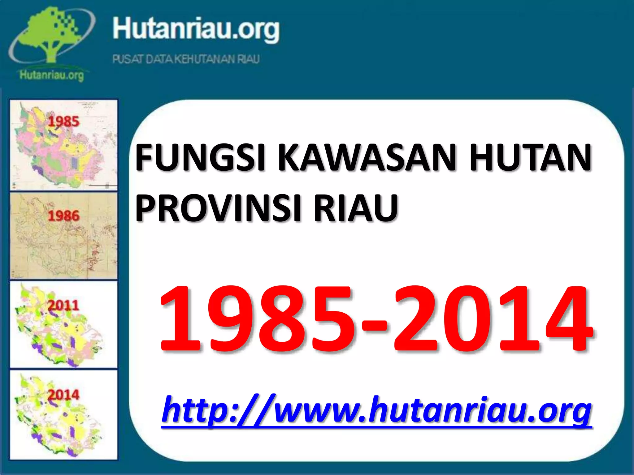 Fungsi kawasan hutan provinsi riau 1985 2014 | PPTX