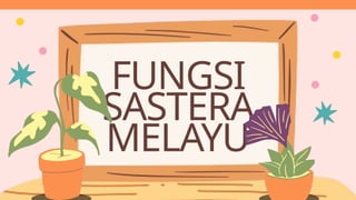 Fungsi Sastera Melayu dalam Kesusasteraan Melayu.pptx
