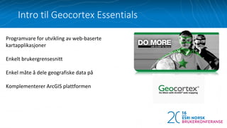 Funksjonsrike applikasjoner med Geocortex Essentials - BK2016 | PPT