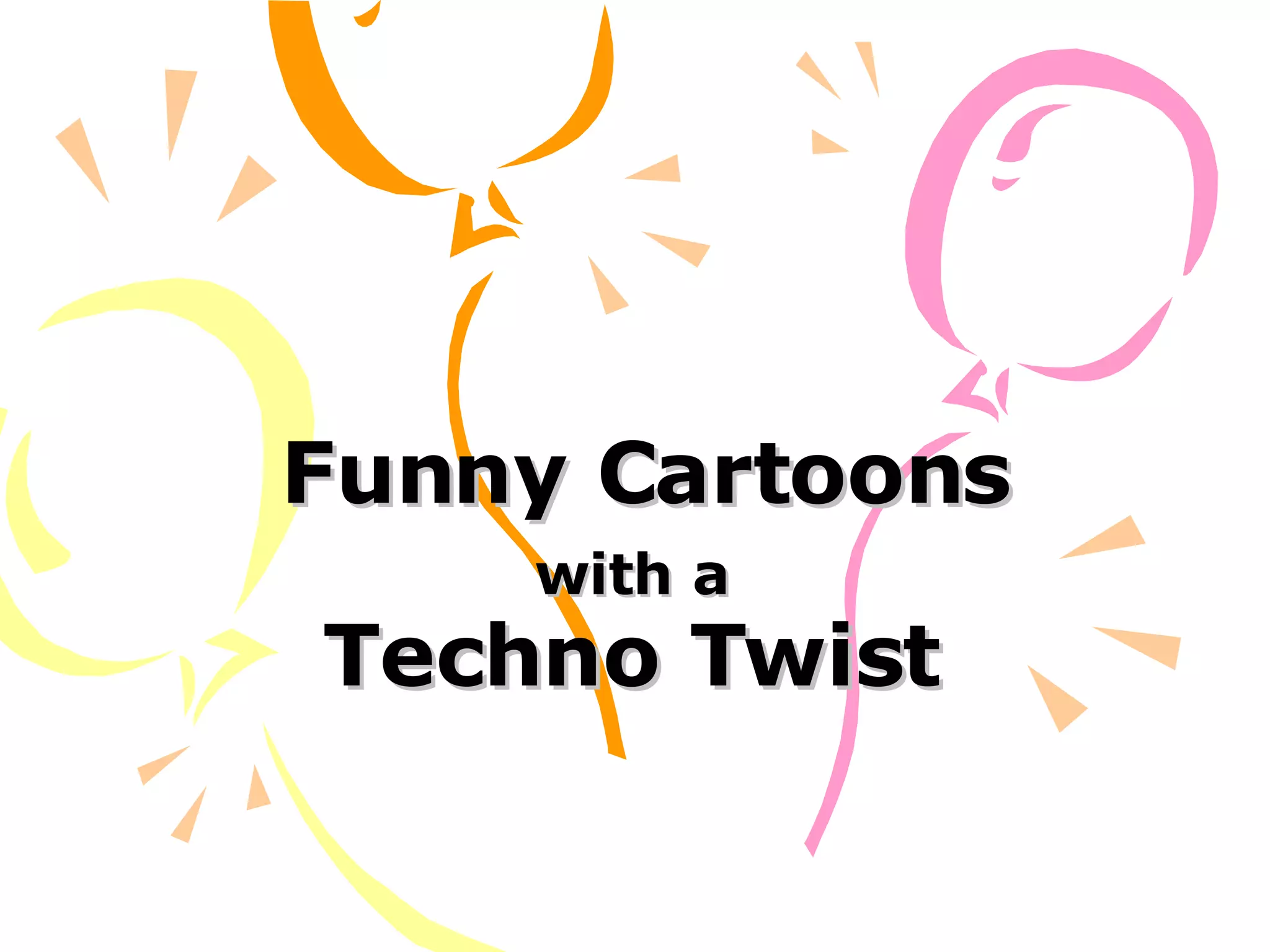 Funny Cartoons with a Techno Twist | PPT