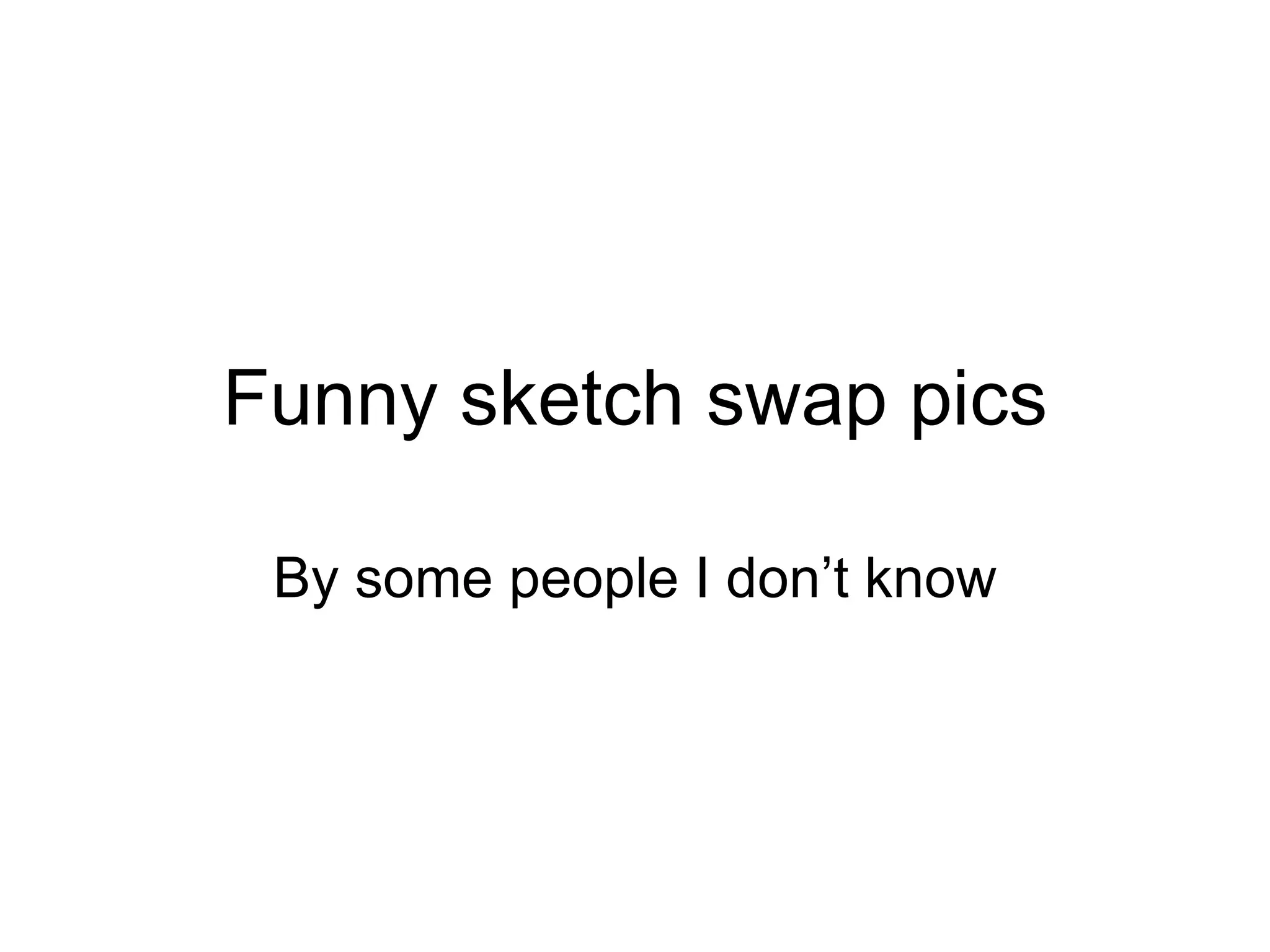 Funny Sketch Swap Pics | PPT