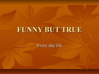 Funny but true | PPT