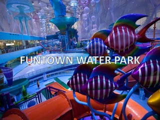 Fun Town Water Park | PPT