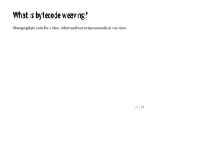 Fun with bytecode weaving | PPT