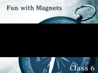 Fun with Magnets P6.pptx