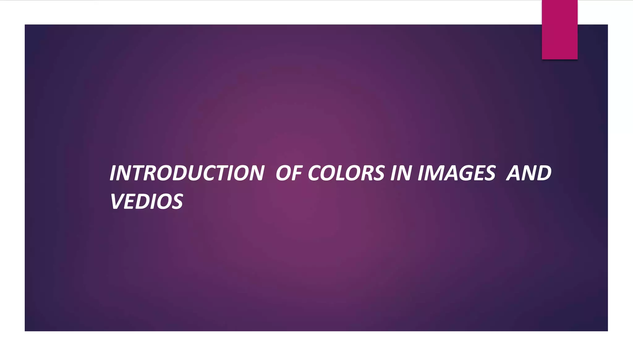 introduction to colors in images and videos | PPTX