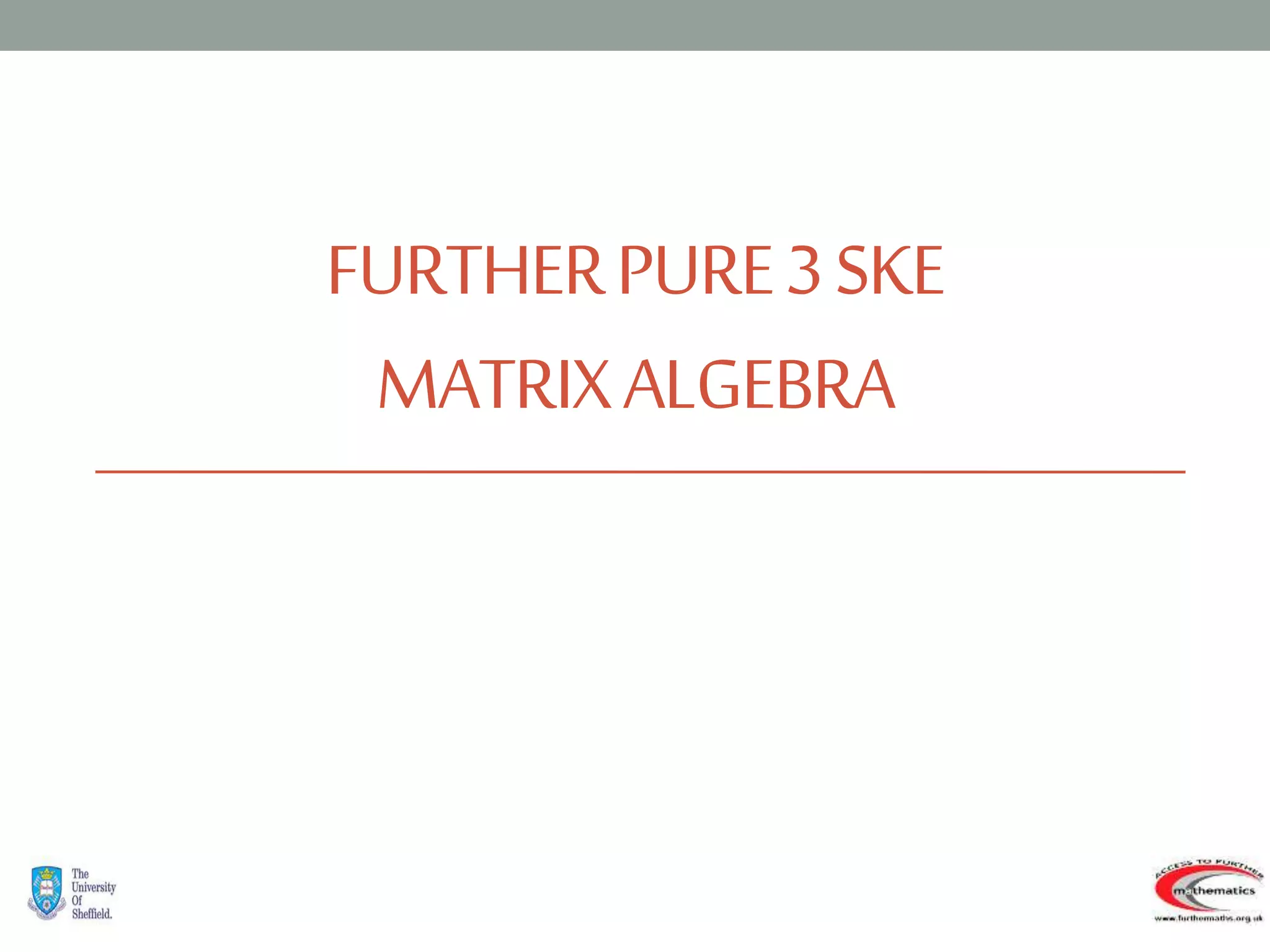 Further pure mathematics 3 matrix algebra | PPT