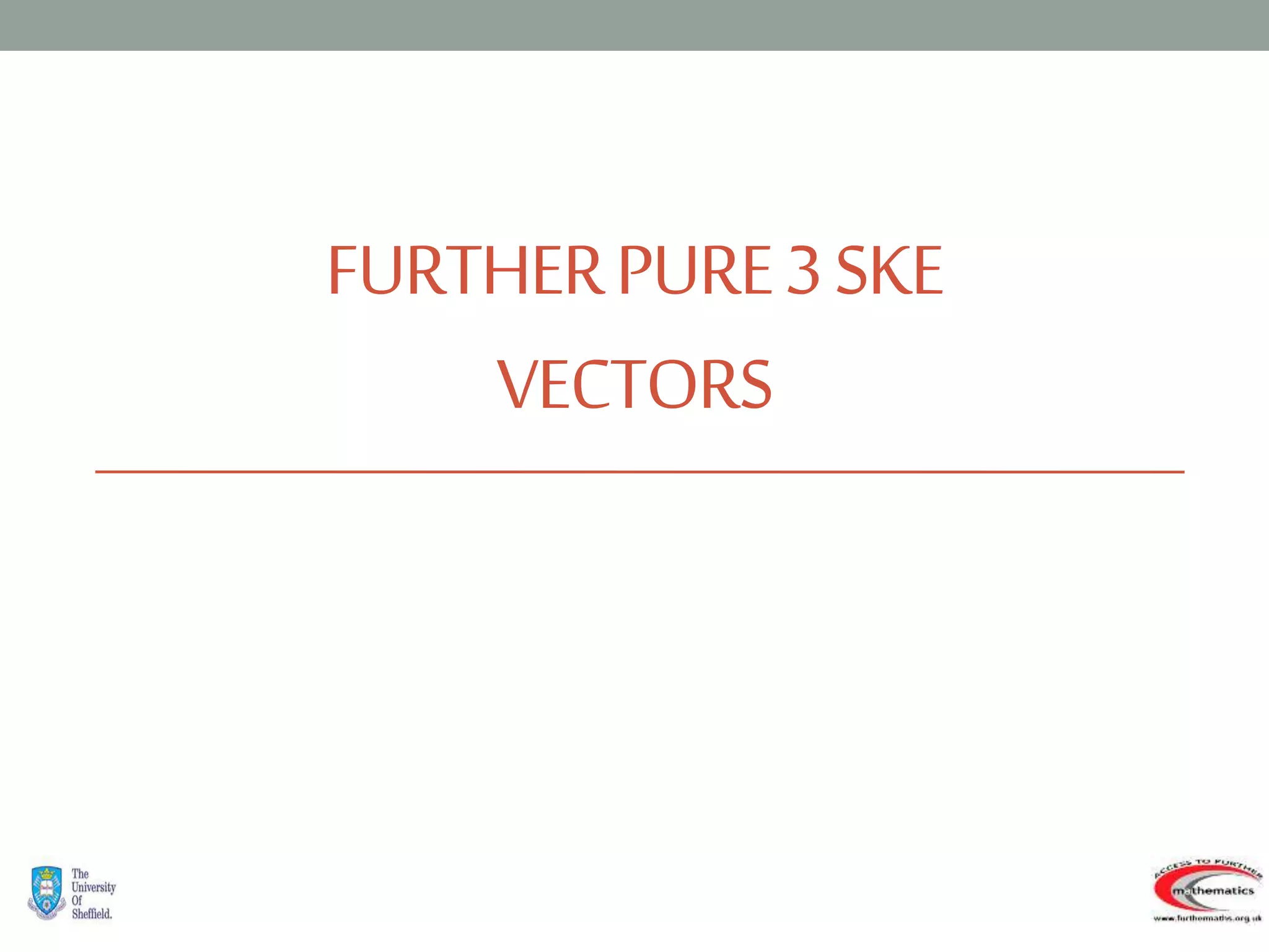 Further pure mathmatics 3 vectors | PPTX