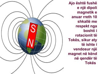 Fusha magnetike e tokes -Gjoena Tunaj | PPT