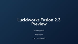 Webinar: Fusion 2.3 Preview - Enhanced Features with Solr & Spark | PPT