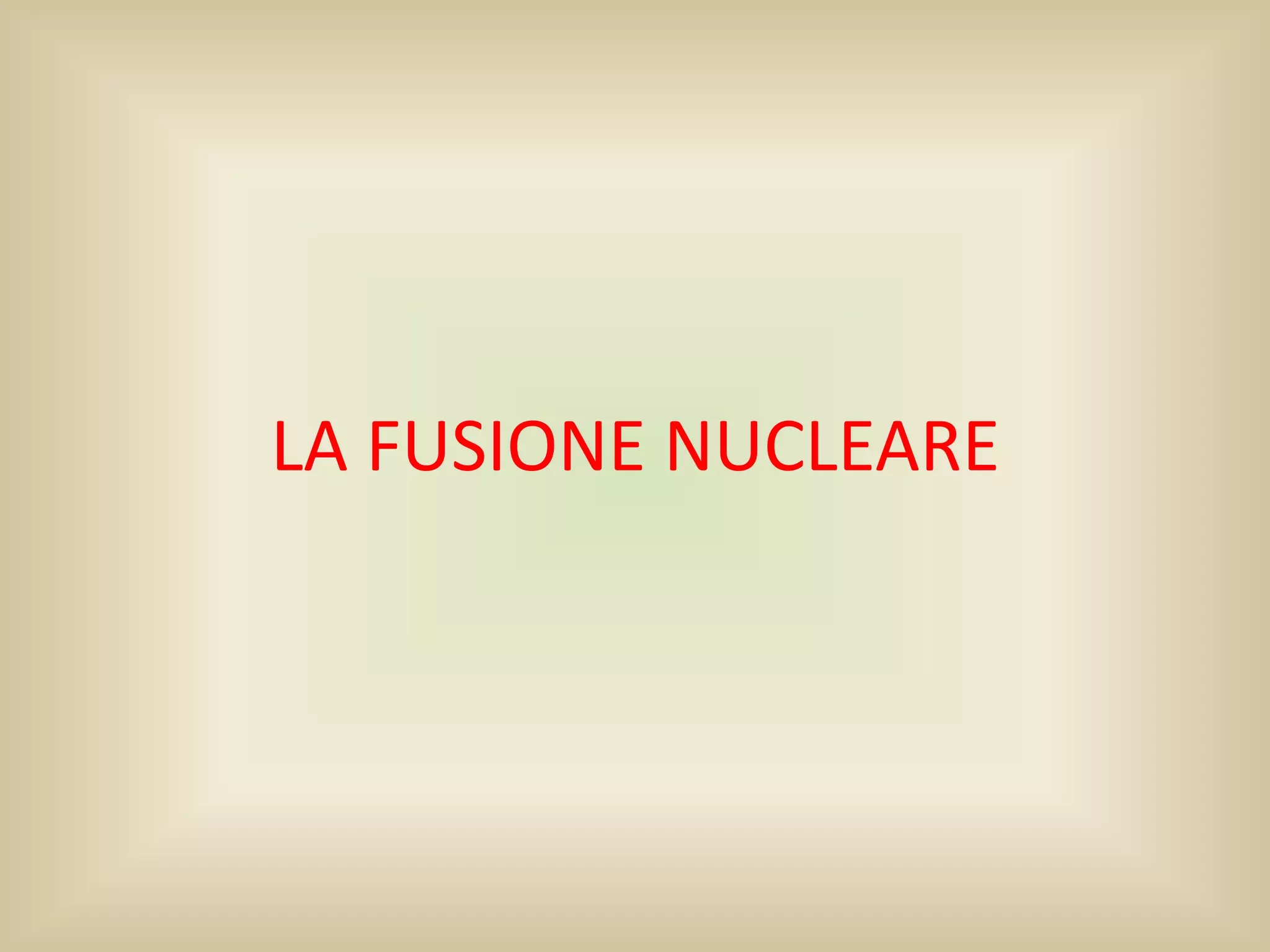 Fusione nucleare | PPTX