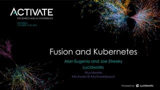 Fusion on Kubernetes - Alan Eugenio & Joe Streeky, Lucidworks | PDF ...