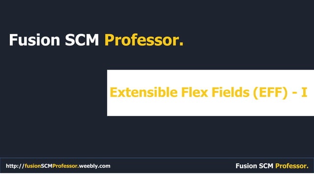 Fusion scm professor Extensible flexfields eff | PPT