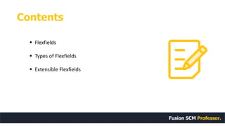 Fusion scm professor Extensible flexfields eff | PPTX