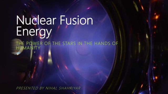 Fusion energy | PPTX | Power and Energy Industry | Industries