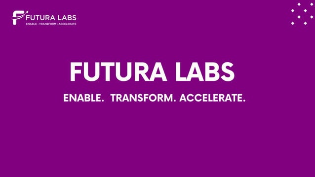 FUTURA LABS. (Enable. Transform. Accelerate.) | PPT