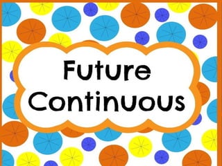 Learn future continuous tense by using these slides | PPT