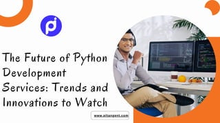 The Future of Python Development Services: Trends and Innovations to Watch | PPT