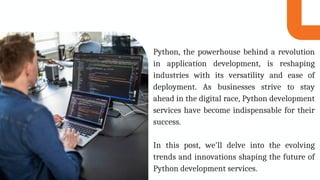 The Future of Python Development Services: Trends and Innovations to Watch | PPT