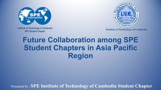 Future collaboration among spe student chapters in asia | PPTX