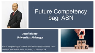 Future Competency bagi ASN Badan Pengembangan Sumber Daya Manusia Provinsi Jawa Timur.pptx