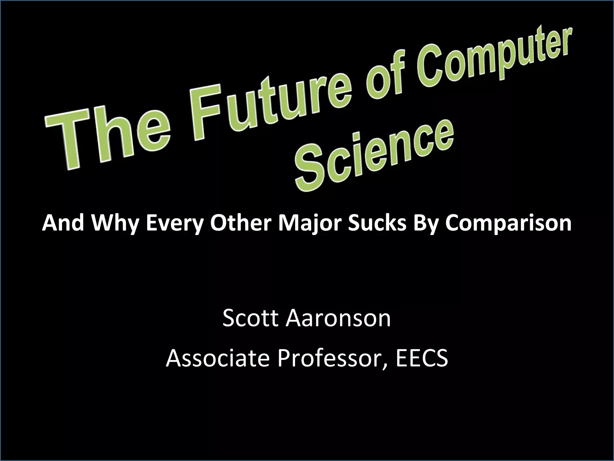 Scott Aaronson: The Future of Computer Science, and Why Every Other Major Sucks By Comparison | PPT