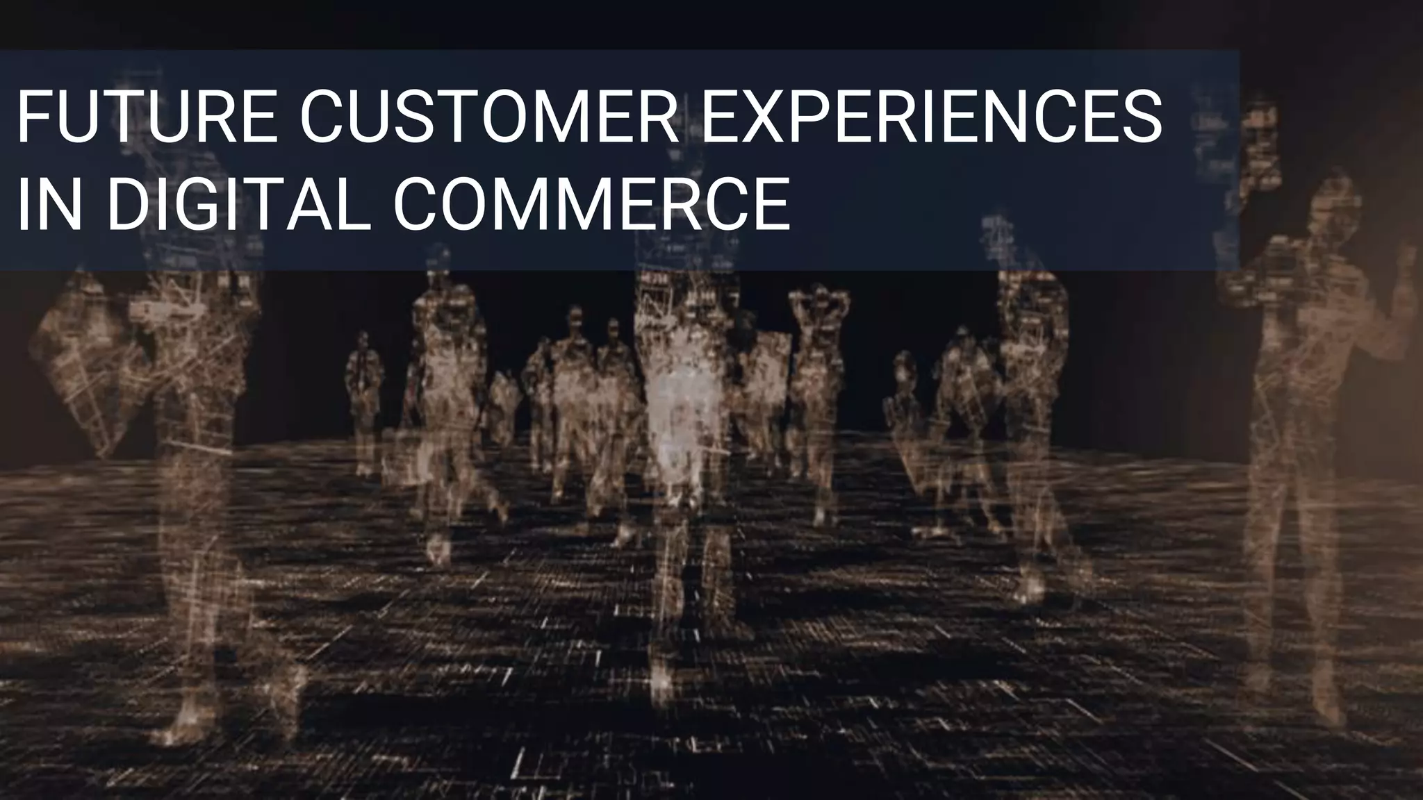 Future customer experiences in digital commerce | PPT