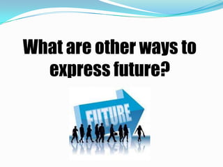 Future going to | PPT