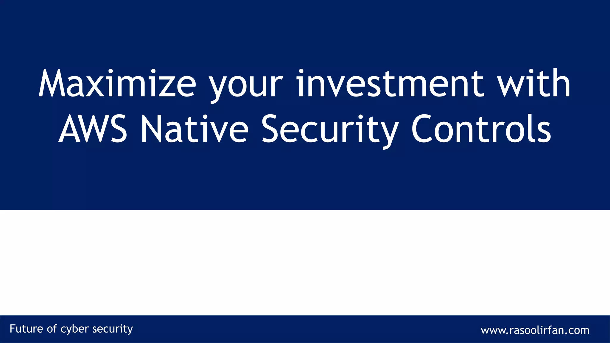 Maximize your investment with AWS Native Security Controls | PPT