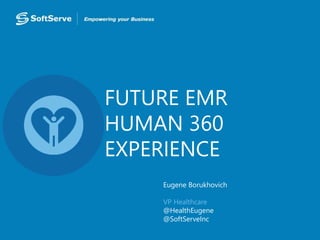Future of EMR - Human 360 Experience by Eugene Borukhovich | PPT
