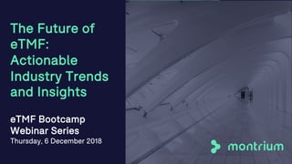Future of eTMF Webinar - Montrium | PPT