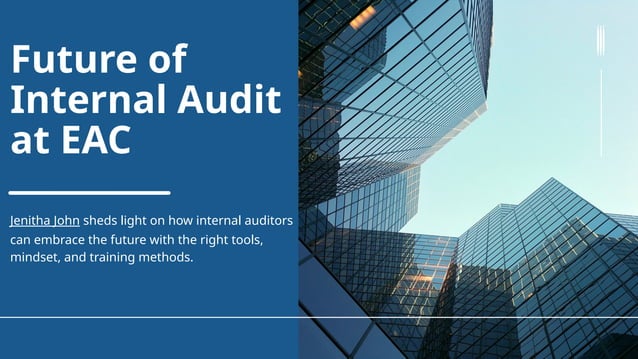Future of Internal Audit at EAC. Jenitha John | PPTX