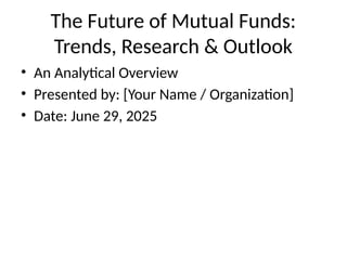 Future_of_Mutual_Funds_Research_file.pptx
