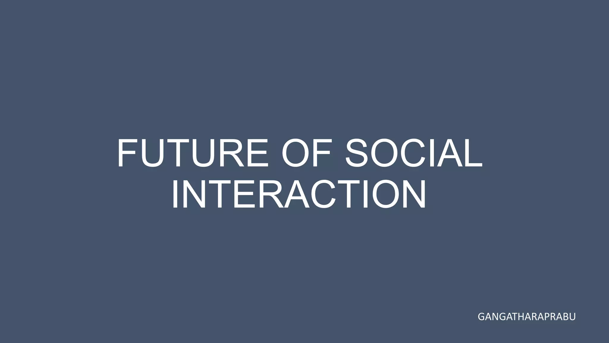 Future of social interaction | PPT