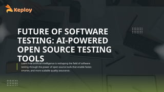 Future of Software Testing: AI-Powered Open Source Testing Tools | PPTX