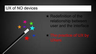 Future of UX 5 years: The UX of no devices | PPT