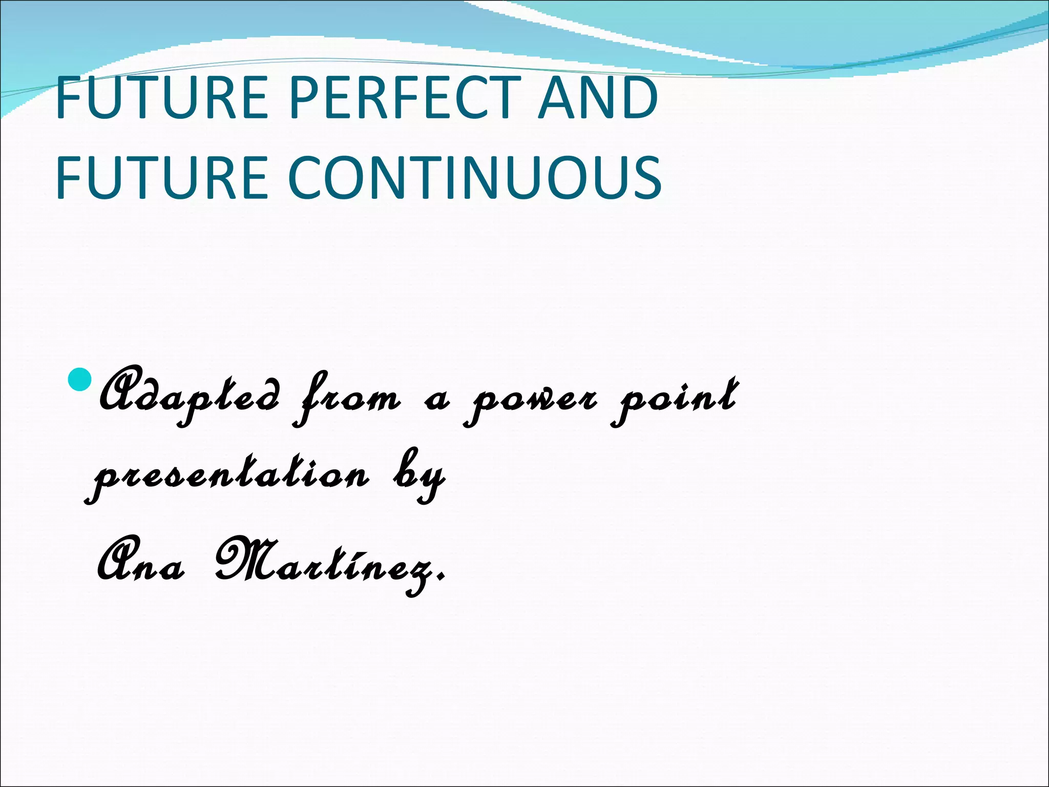 Future perfect and future continuous | PPT