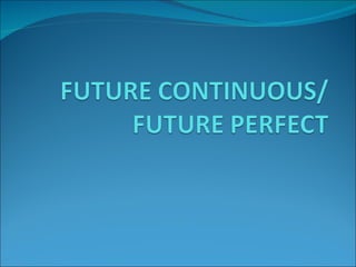 Future perfect and future continuous | PPT