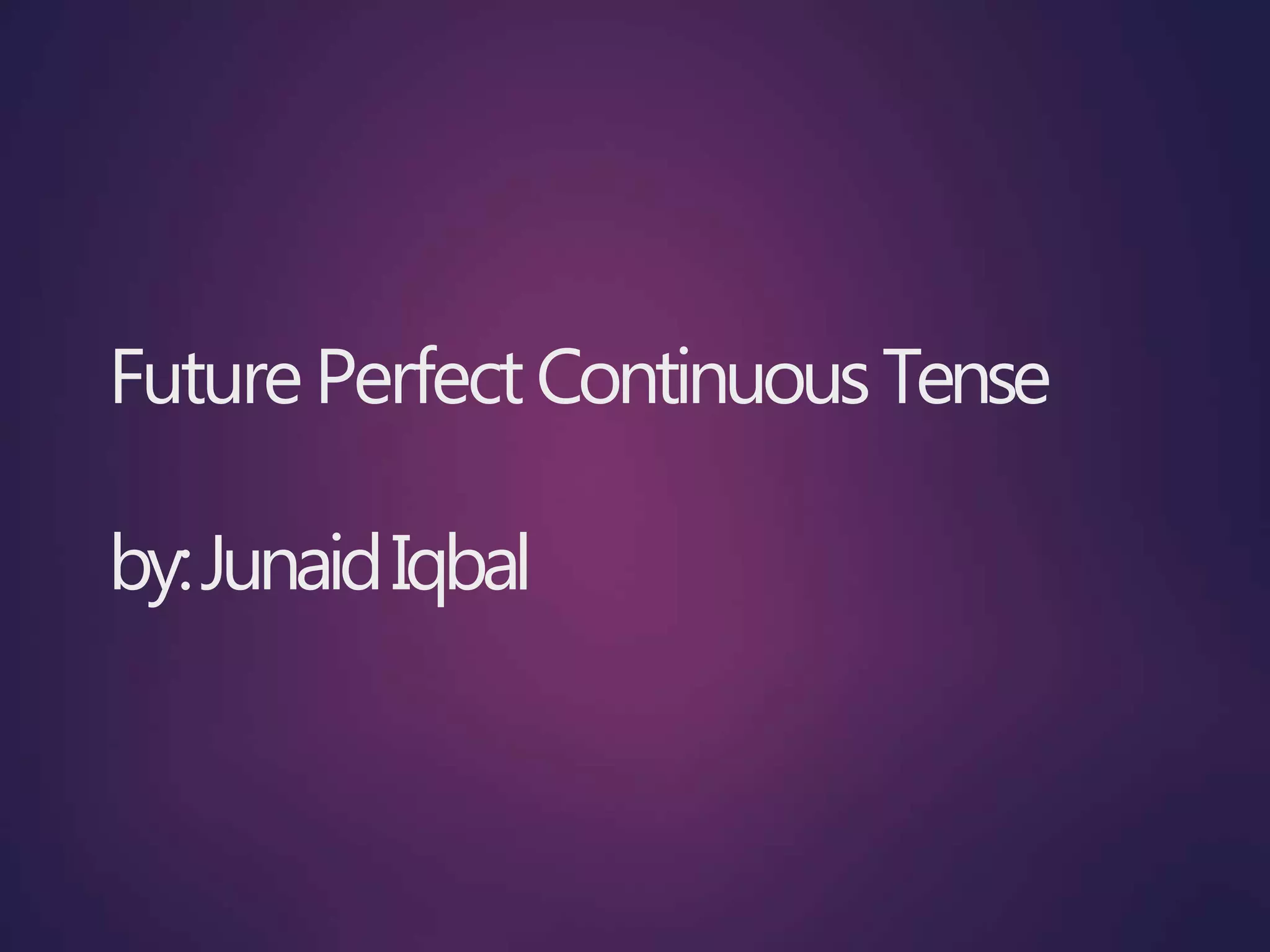 Future perfect continuous tense/ future perfect progressive tense | PPT
