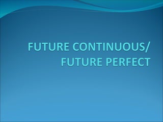 Future Perfect&Future Continuousrules.ppt