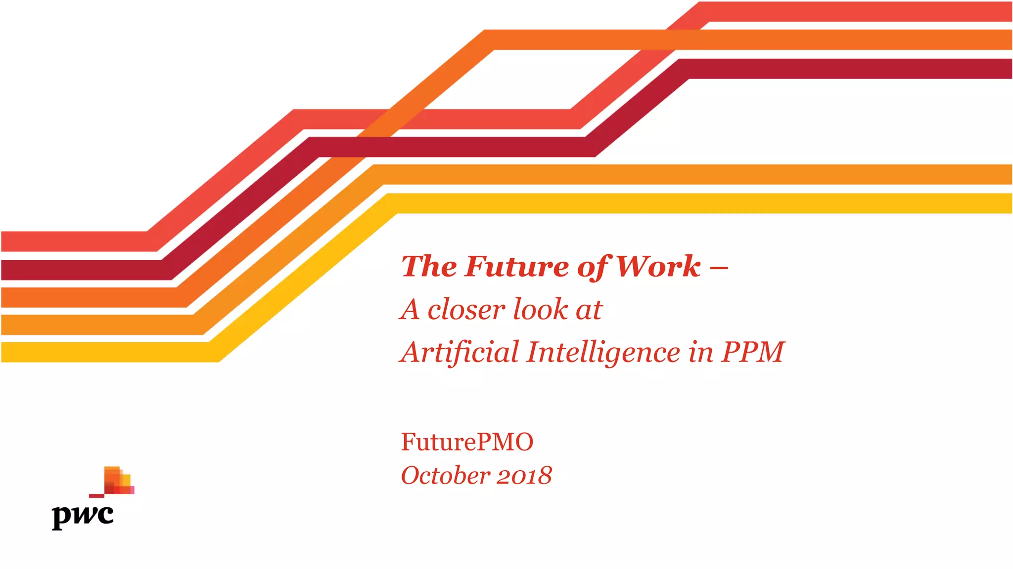 FuturePMO 2018 - Michael Cooch PwC - The Future of Work - A Closer Look at Artificial ...