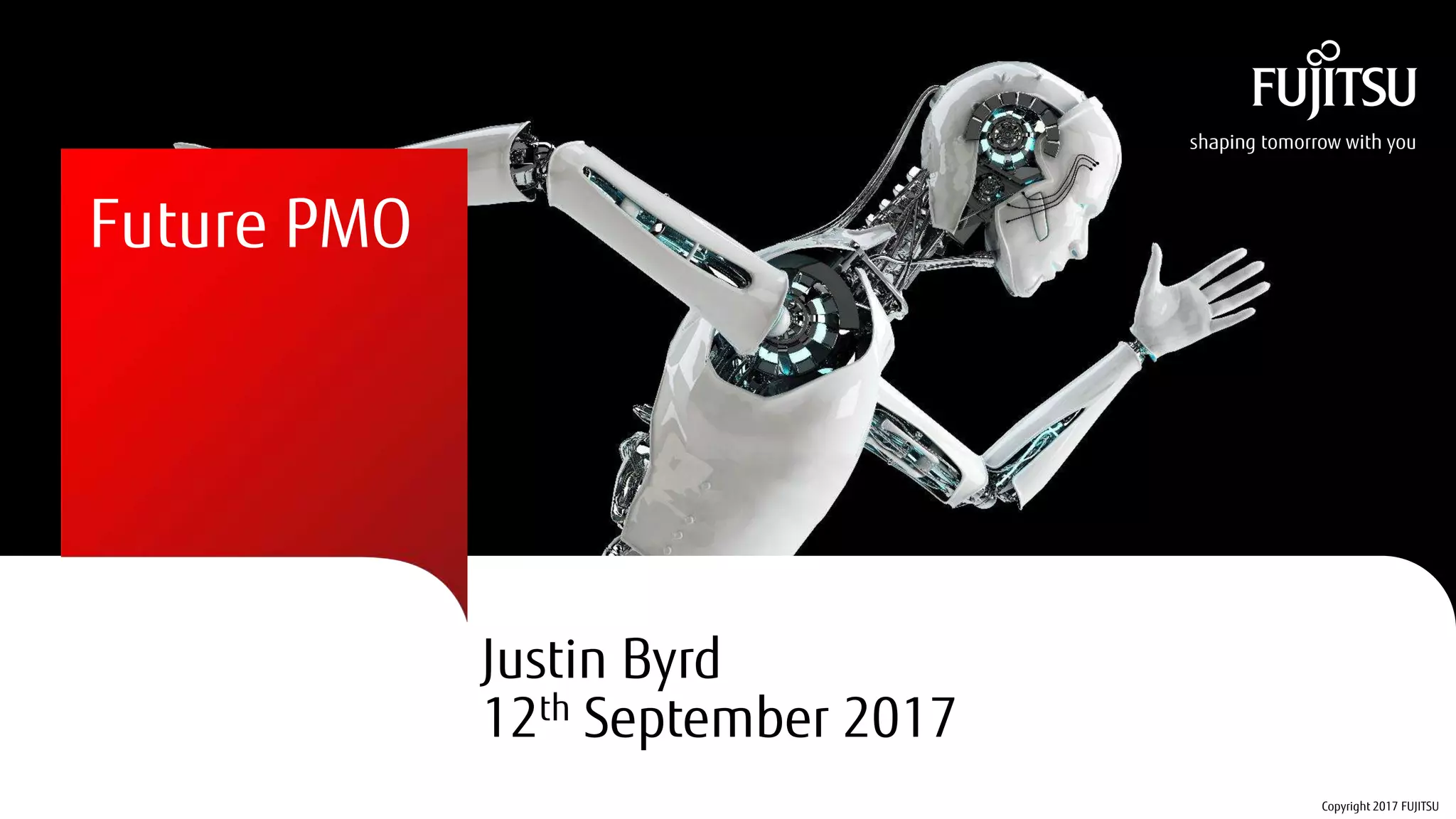 FuturePMO 2017 - Justin Byrd, Fujitsu - Future-proofing your PMO ...