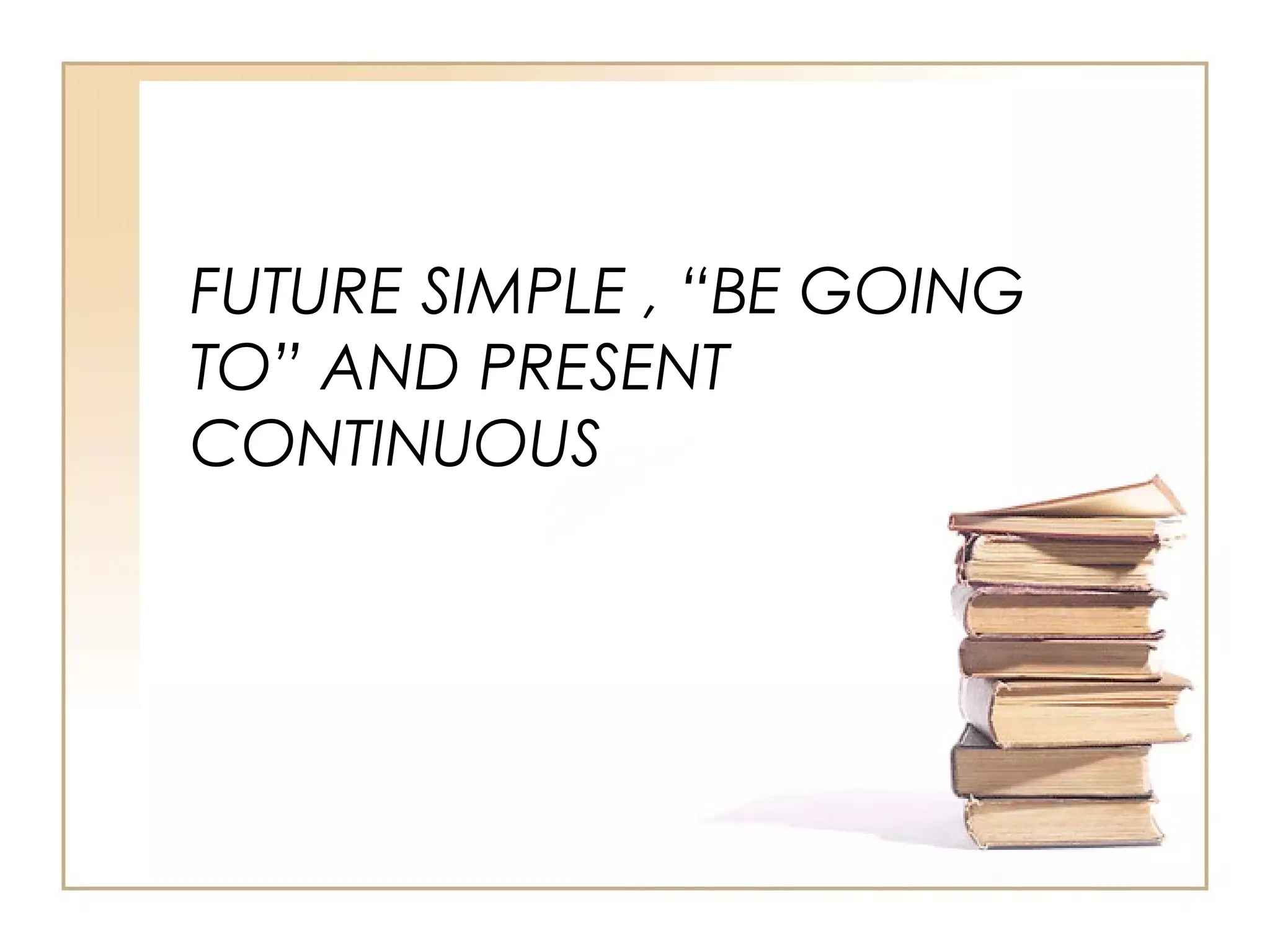 Future simple and be going to | PPT